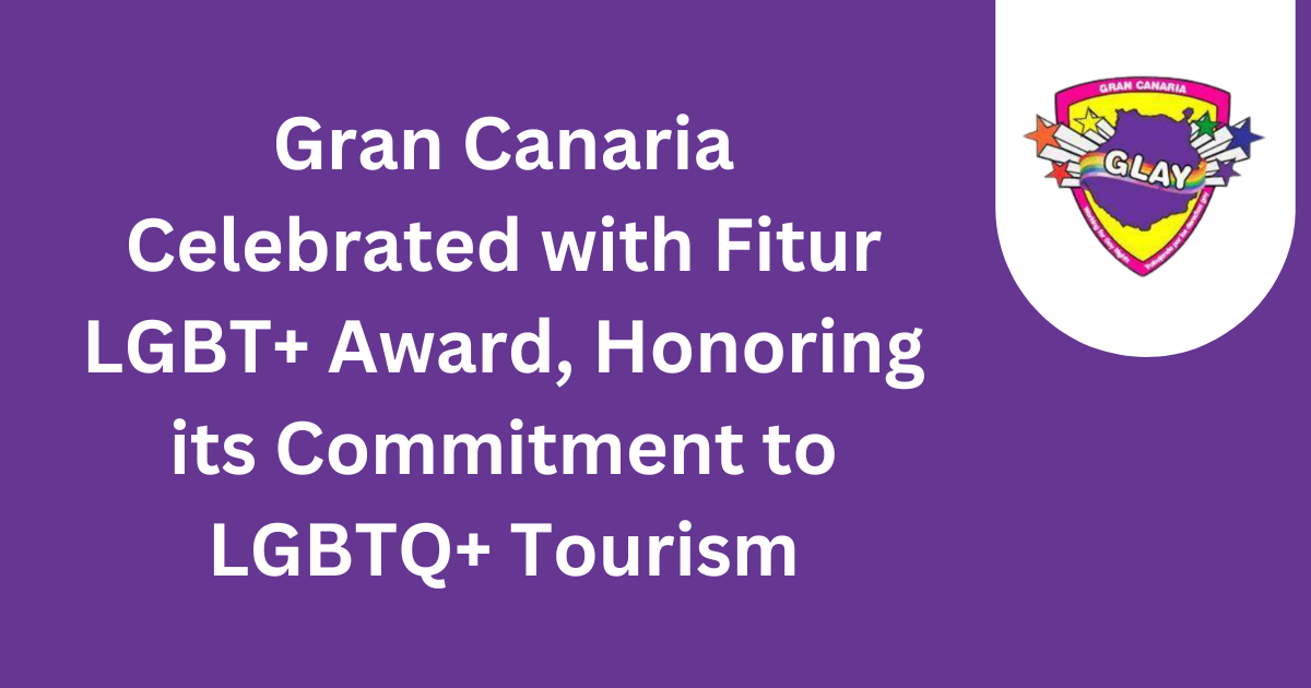 Gran Canaria Celebrated with Fitur LGBT+ Award, Honoring Its Commitment ...